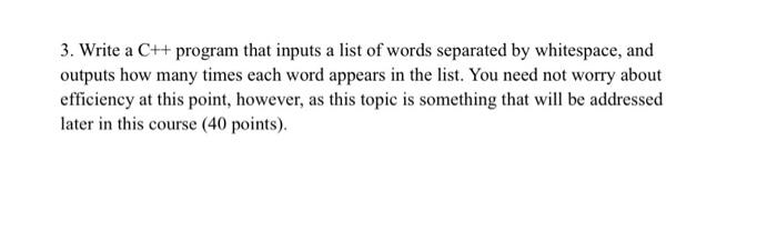 Solved 3. Write a C++ program that inputs a list of words | Chegg.com