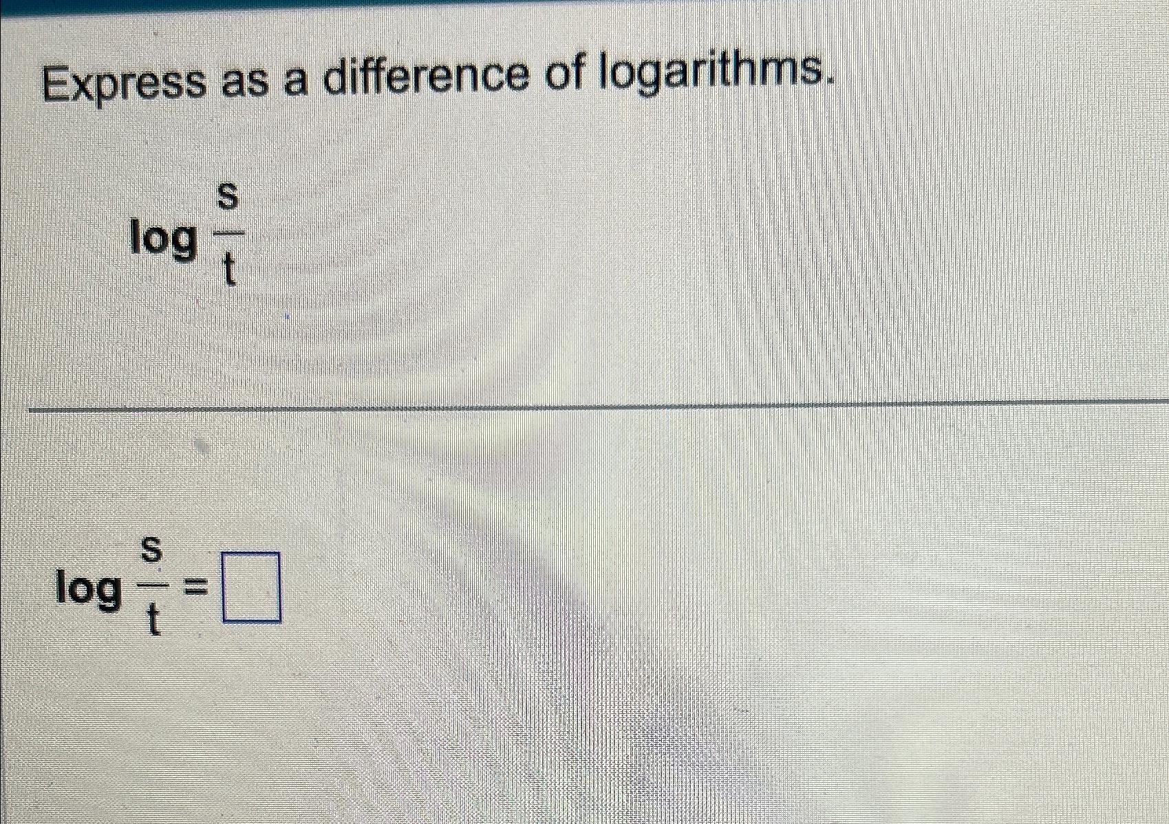 Solved Express as a difference of logarithms.logstlogst= | Chegg.com
