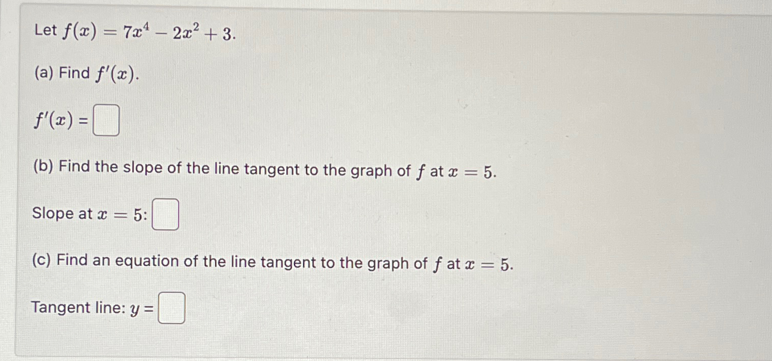 Solved Let f(x)=7x4-2x2+3.(a) ﻿Find f'(x).f'(x)=(b) ﻿Find | Chegg.com