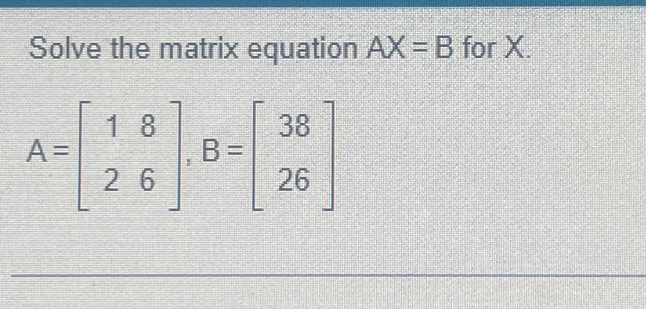Solved Solve the matrix equation Ax=B ﻿for | Chegg.com