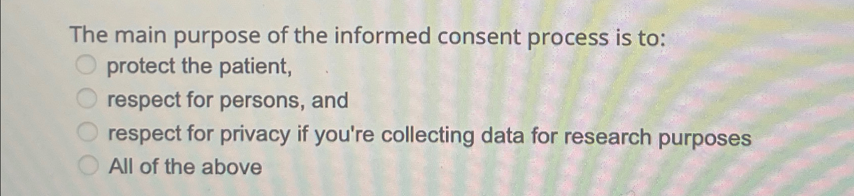 The main purpose of the informed consent process is | Chegg.com