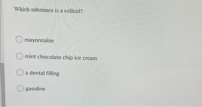 Solved Which substance is a colloid? mayonnaise mint | Chegg.com