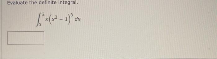 Solved Evaluate the definite integral. ∫02x(x2−1)3dx | Chegg.com