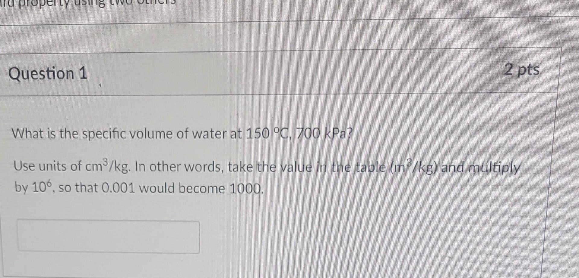 Solved What is the specific volume of water at 150∘C,700kPa | Chegg.com