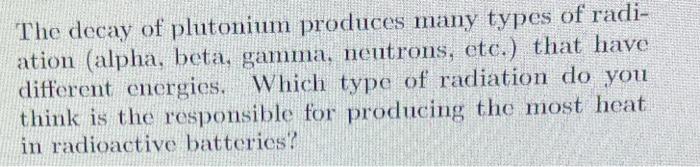 Solved The decay of plutonium produces many types of | Chegg.com