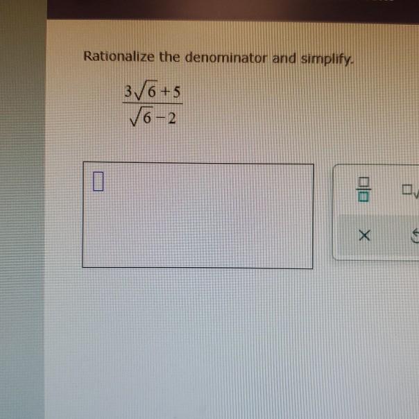 Solved Rationalize the denominator and simplify. 3/6+5 V6-2 | Chegg.com