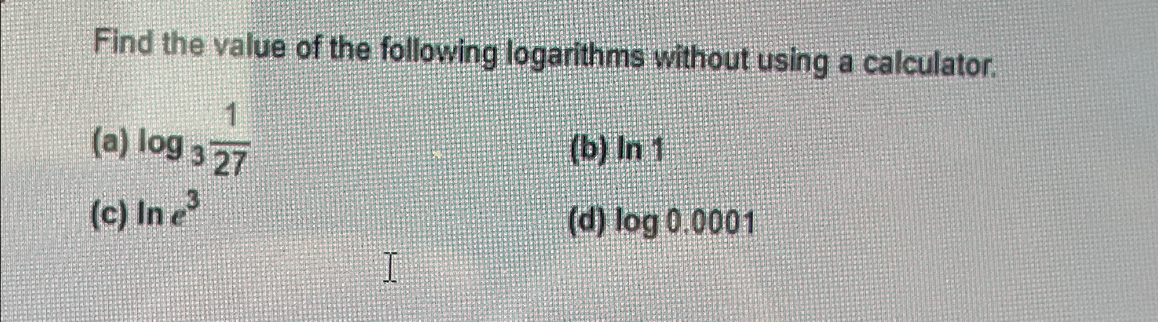 Solved Find the value of the following logarithms without | Chegg.com