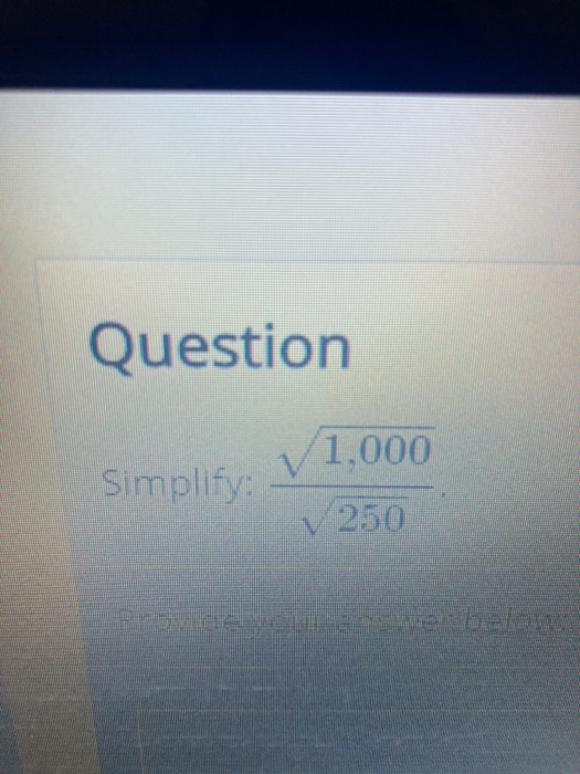 Solved Question 1,000 Simplify: V 250 | Chegg.com