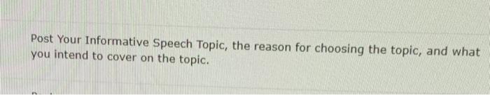 Solved Post Your Informative Speech Topic, the reason for | Chegg.com