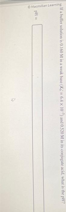 Solved as If a buffer solution is 0.160M in a weak base | Chegg.com