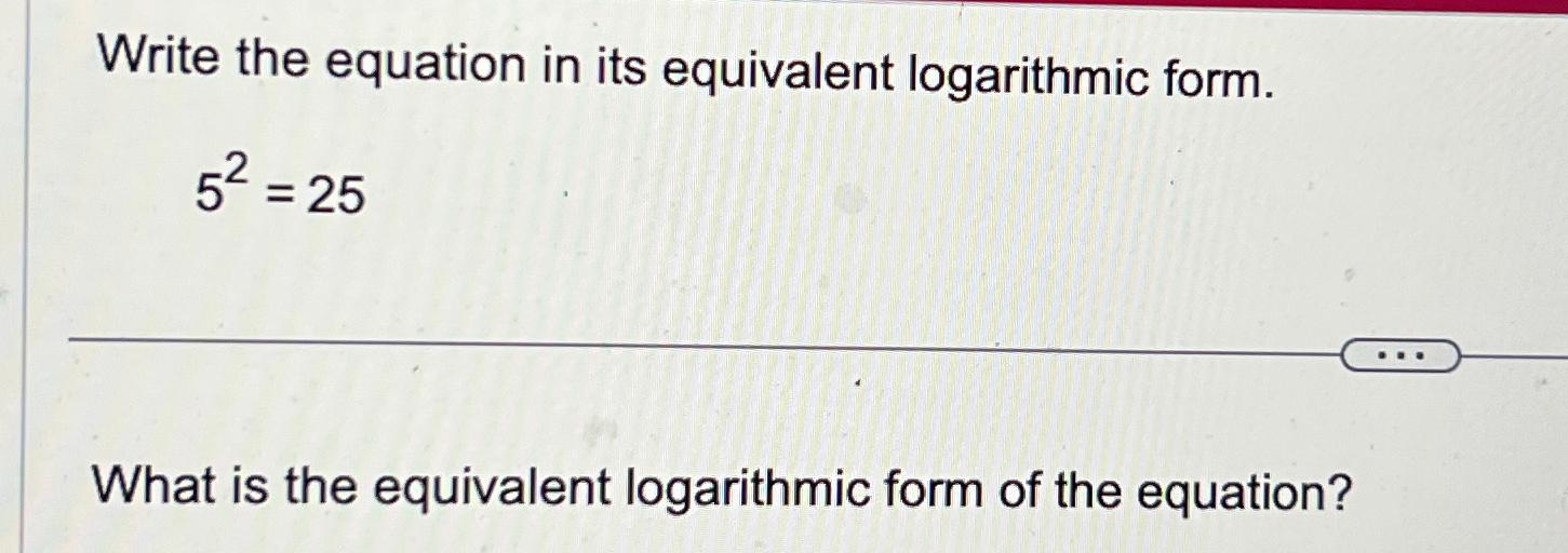 Solved Write the equation in its equivalent logarithmic | Chegg.com