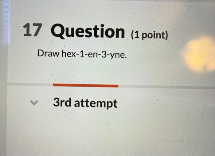 Solved 17 Question (1 point) Draw hex-1-en-3-yne. 3rd | Chegg.com