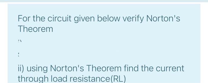 Solved For the circuit given below verify Norton's Theorem 1 | Chegg.com