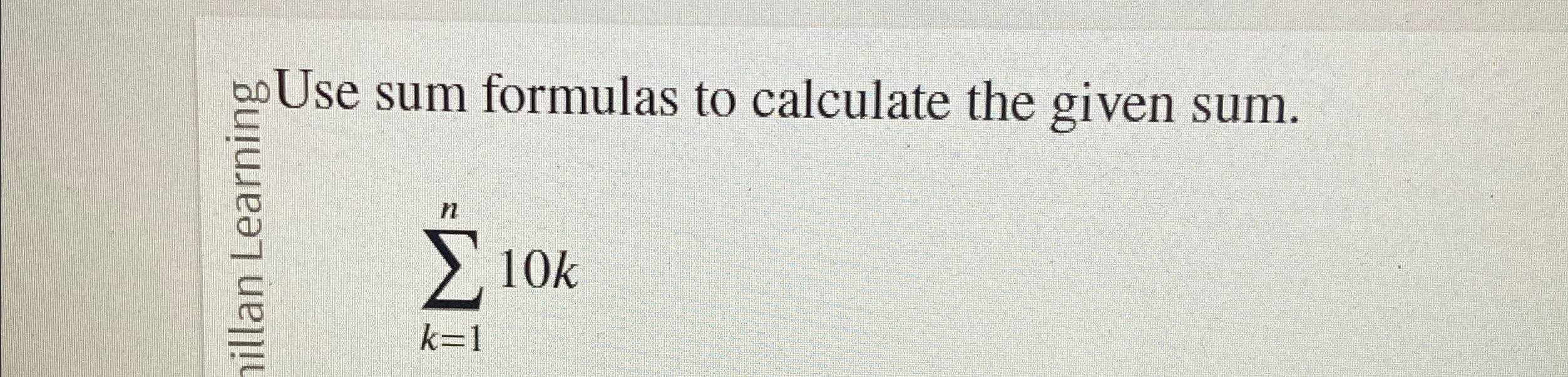 Solved Use sum formulas to calculate the given sum.∑k=1n10k | Chegg.com