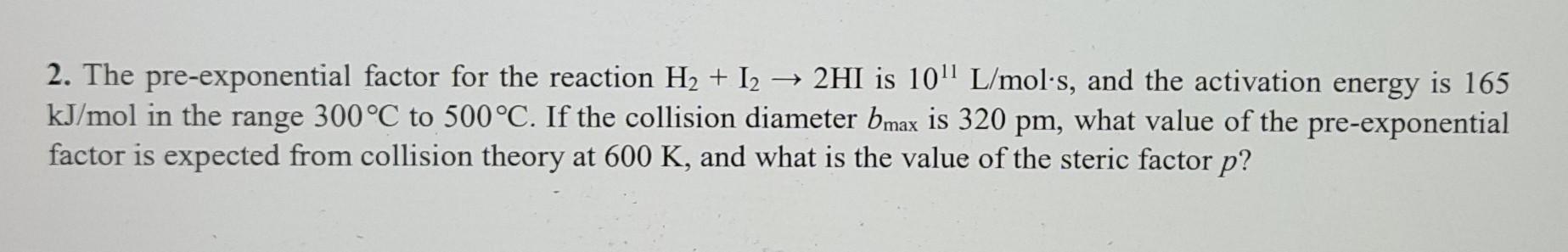 Solved 2. The pre-exponential factor for the reaction H2 + | Chegg.com