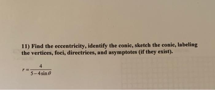 Solved 11) Find the eccentricity, identify the conic, sketch | Chegg.com