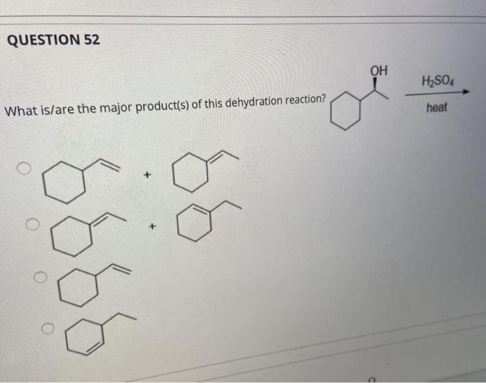 Solved QUESTION 52 OH H2SO4 What is/are the major product(s) | Chegg.com