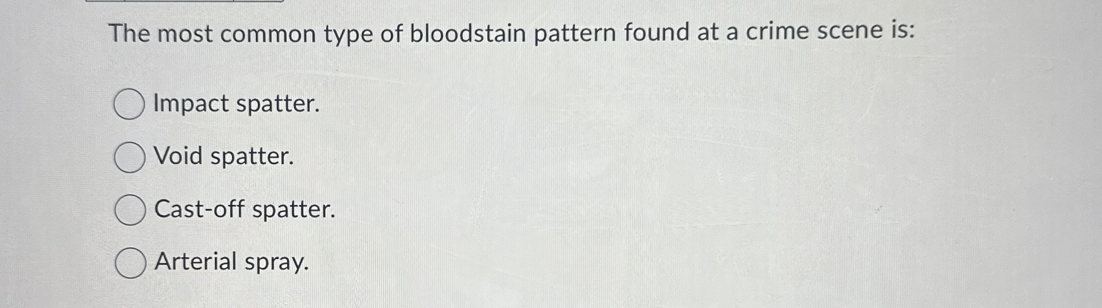 Solved The most common type of bloodstain pattern found at a | Chegg.com