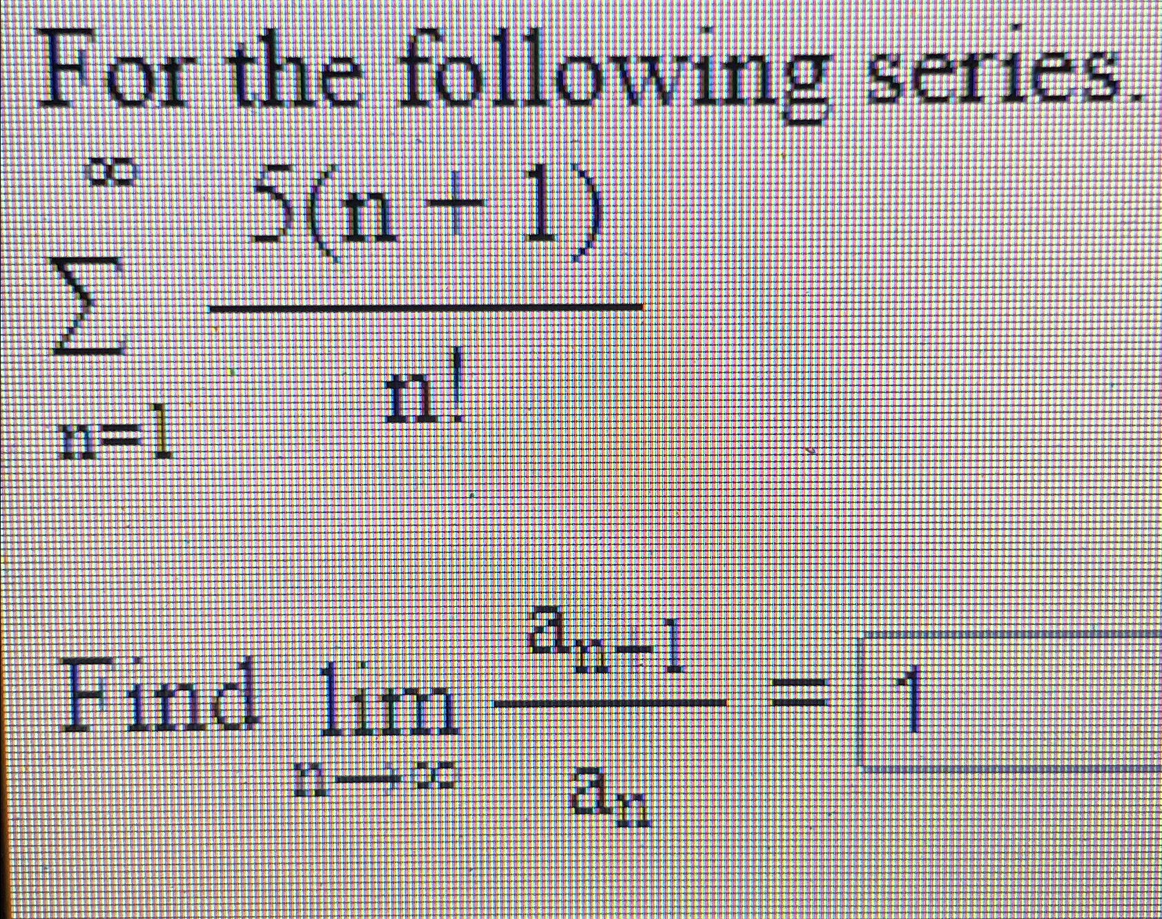 Solved For the following series.∑n=1∞5(n+1)n!Find | Chegg.com