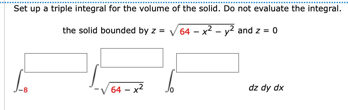 Solved Set up a triple integral for the volume of the solid. | Chegg.com