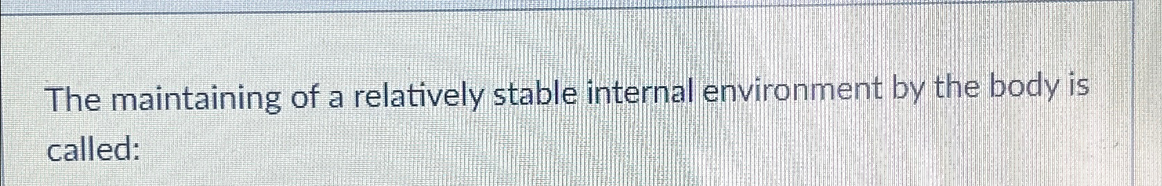 Solved The maintaining of a relatively stable internal | Chegg.com