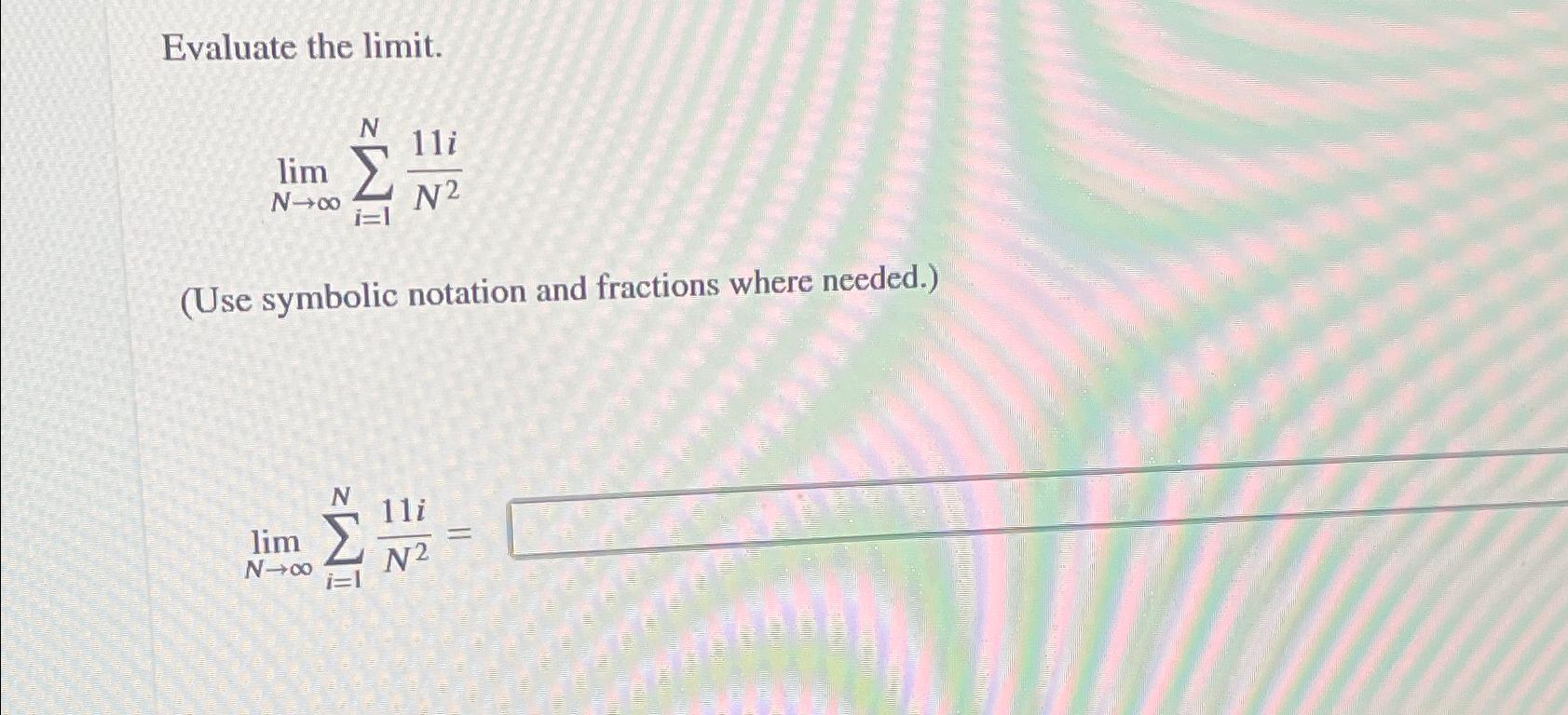 Solved Evaluate the limit.limN→∞∑i=1N11iN2(Use symbolic | Chegg.com