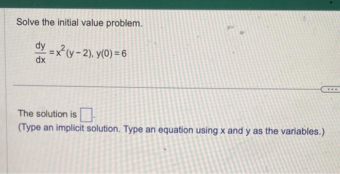 Solved Solve the initial value problem. dxdy=x2(y−2),y(0)=6 | Chegg.com