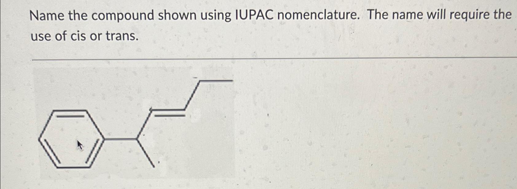 Solved Name the compound shown using IUPAC nomenclature. The | Chegg.com