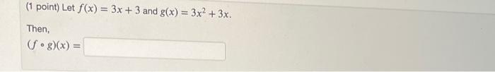 Solved (1 point) Let f(x)=3x+3 and g(x)=3x2+3x. Then, | Chegg.com