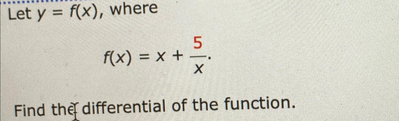 Solved Let y=f(x), ﻿wheref(x)=x+5xFind the differential of | Chegg.com