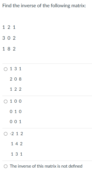 Solved Find the inverse of the following matrix:121302182The | Chegg.com