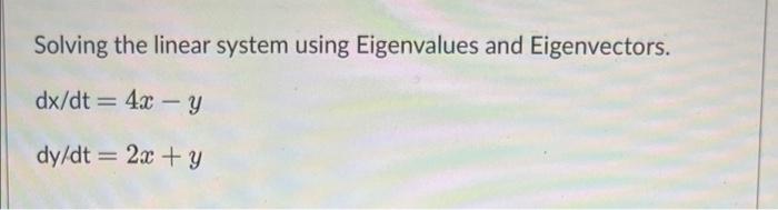 Solved Solving the linear system using Eigenvalues and | Chegg.com