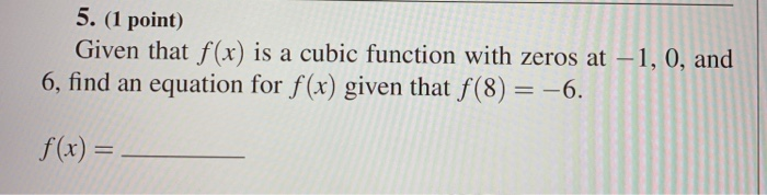 Solved 5. (1 point) Given that f(x) is a cubic function with | Chegg.com