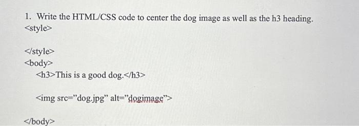 Solved 1. Write the HTML/CSS code to center the dog image as | Chegg.com