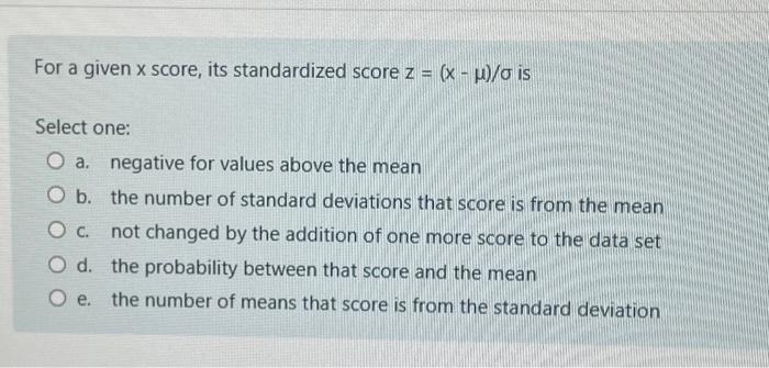 Solved For a given x score, its standardized score z = | Chegg.com