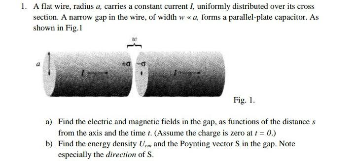 Solved 1. A flat wire, radius a, carries a constant current | Chegg.com
