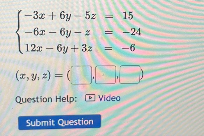 Solved -3x+6y5z = 15 = -24 -6x - 6y - z 12x-6y +3z -6 = (x, | Chegg.com