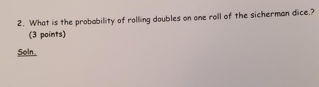 Solved 2. What is the probability of rolling doubles on one | Chegg.com