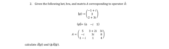 Solved 2. Given the following ket bra, and matrix A | Chegg.com