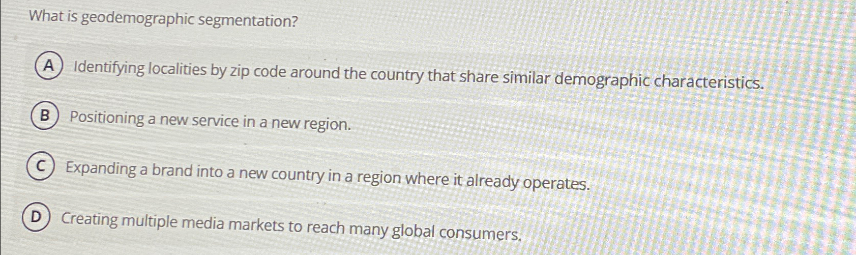 Solved What is geodemographic segmentation?Identifying | Chegg.com