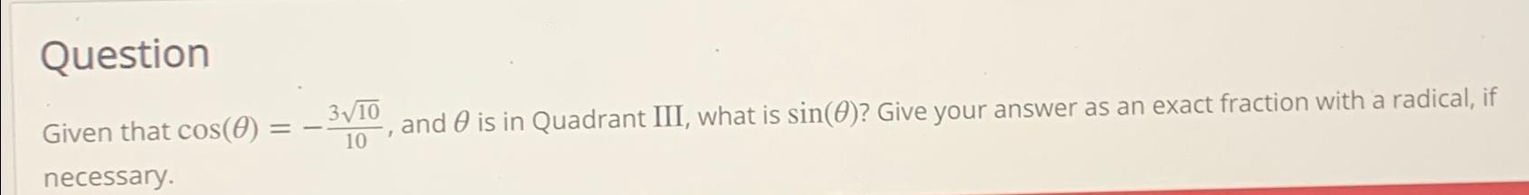 Solved QuestionGiven that cos(θ)=-310210, ﻿and θ ﻿is in | Chegg.com