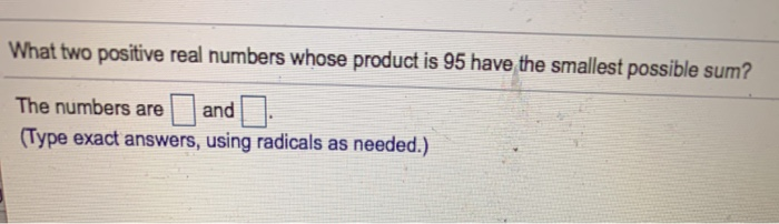 Solved What two positive real numbers whose product is 95 | Chegg.com Solved What two positive real numbers whose product is 95 | Chegg.com