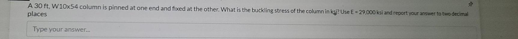 Solved A 30 ft, W10x54 column is pinned at one end and fixed | Chegg.com