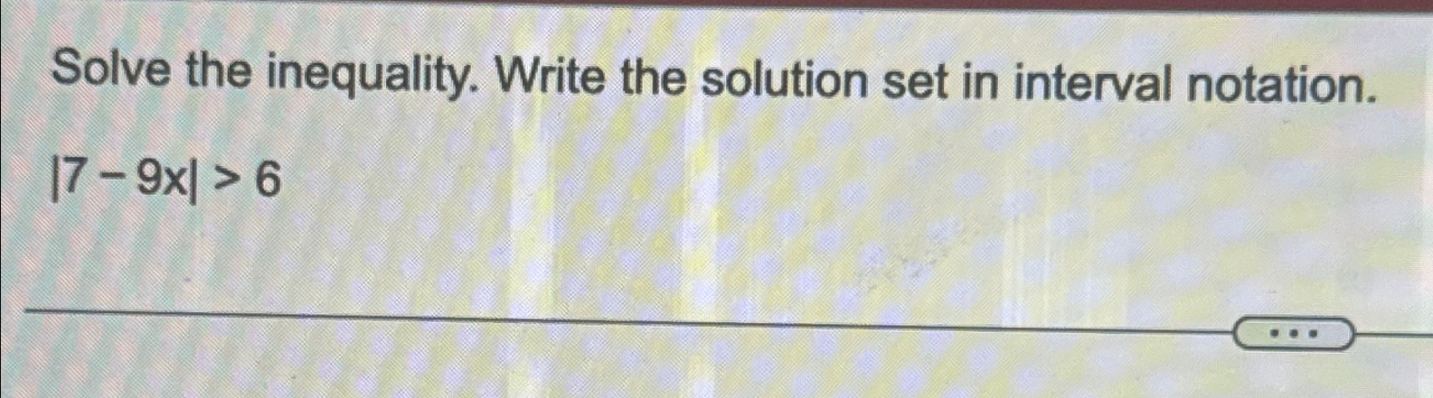 Solved Solve the inequality. Write the solution set in | Chegg.com