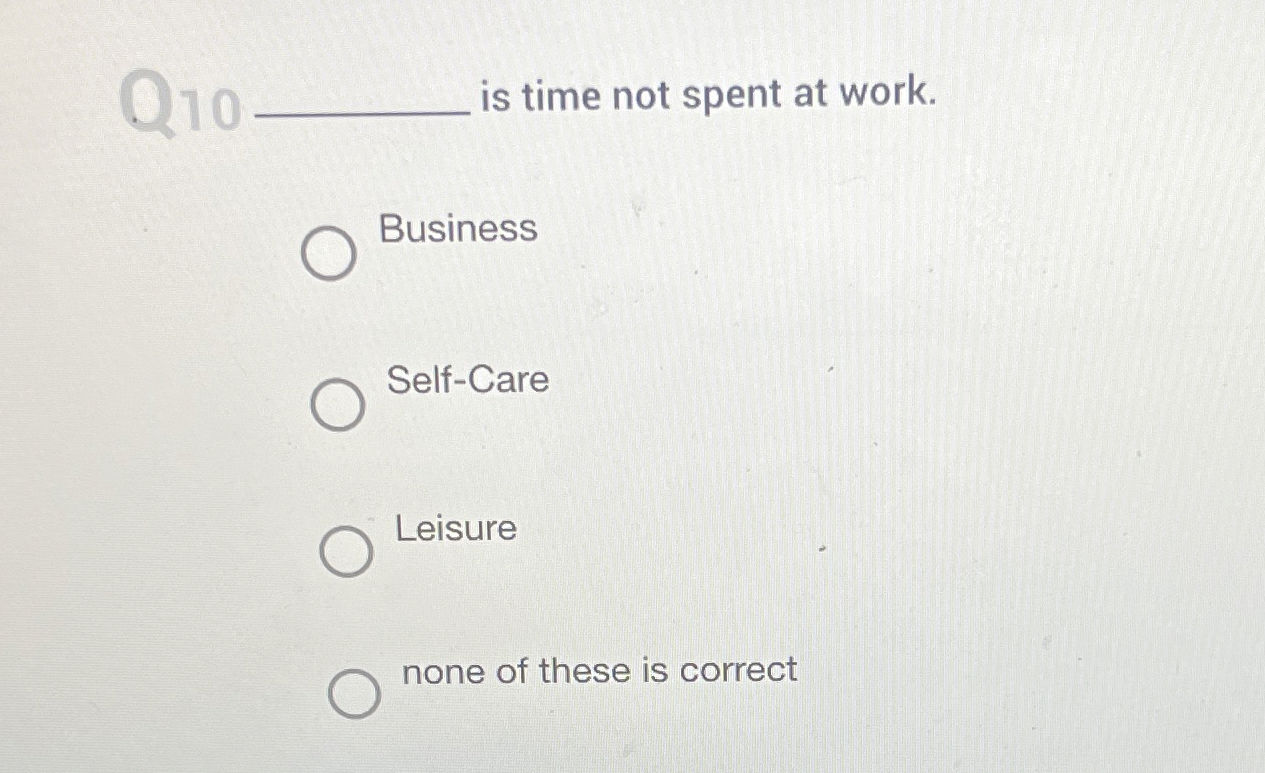 Solved Q10 ﻿is time not spent at | Chegg.com