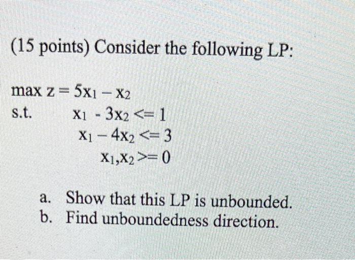 Solved (15 points) Consider the following LP: maxz=5x1−x2 | Chegg.com