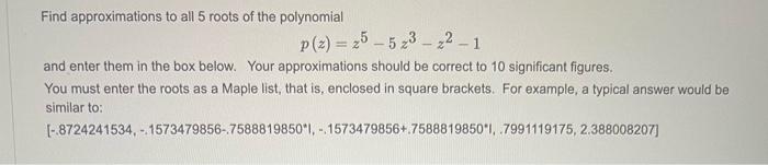 Solved Find approximations to all 5 roots of the polynomial | Chegg.com
