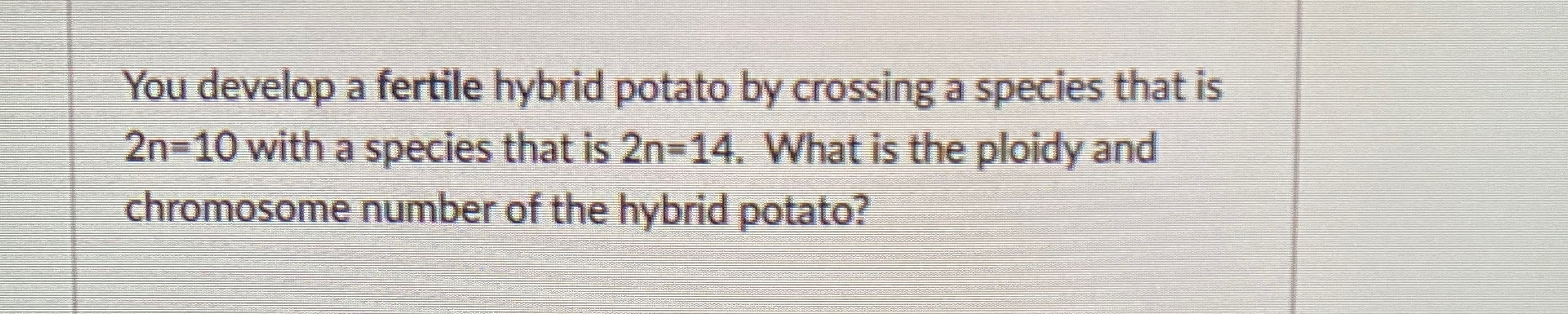 Solved You develop a fertile hybrid potato by crossing a | Chegg.com