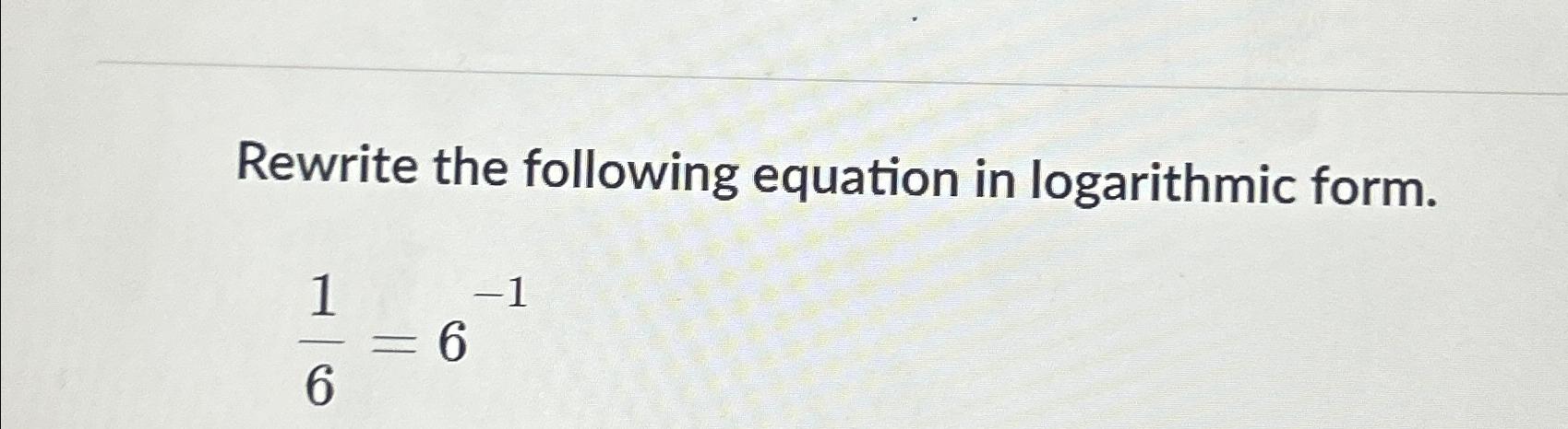 Solved Rewrite the following equation in logarithmic | Chegg.com