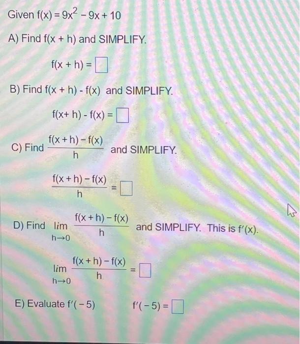 Solved Given f(x)=9x2−9x+10 A) Find f(x+h) and SIMPLIFY. | Chegg.com